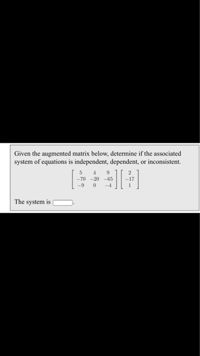 Solved Given the augmented matrix below, determine if the | Chegg.com