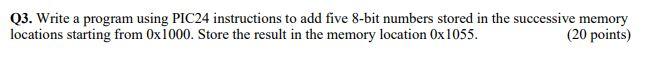 Solved Q3. Write a program using PIC24 instructions to add | Chegg.com