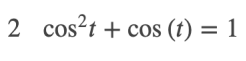 Solved 2cos2t+cos(t)=1 | Chegg.com