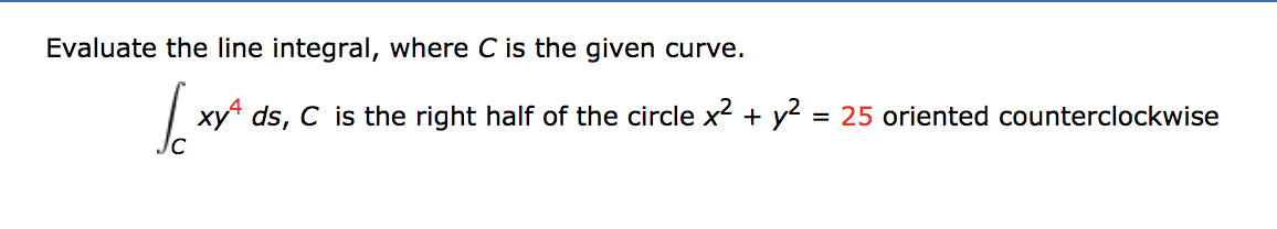 Solved Evaluate the line integral, where C is the given | Chegg.com