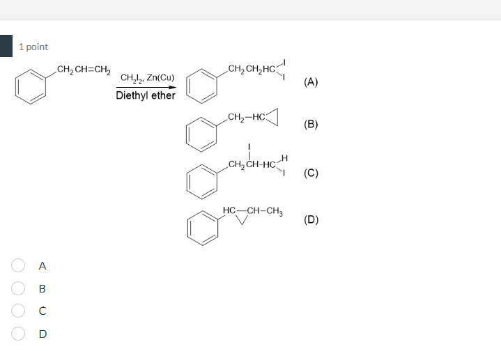Solved 1 point Diethyl ether CH2I2,Zn(Cu) (A) (B) (C) (D) | Chegg.com