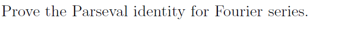 Solved Prove the Parseval identity for Fourier series. | Chegg.com