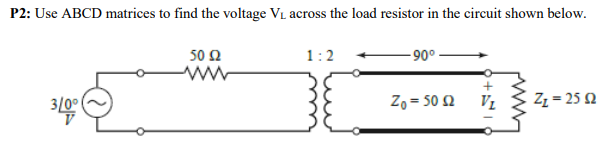 Solved P2: Use ABCD matrices to find the voltage Vi across | Chegg.com