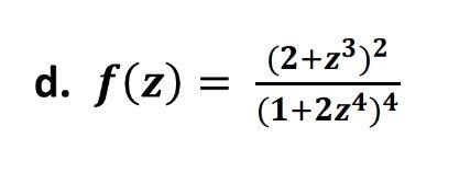 Solved f(z)=(1+2z4)4(2+z3)2 | Chegg.com