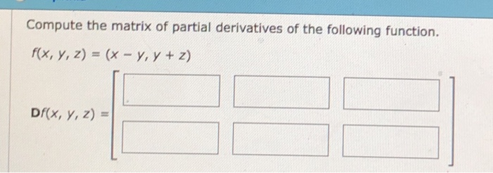 Solved 2. /6 points Compute the matrix of partial | Chegg.com