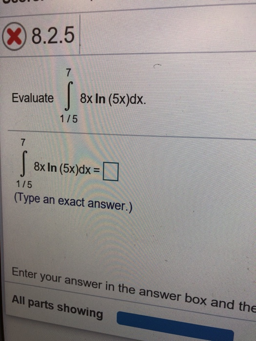 Solved 8.2.51 8x In (5x)dx. 1/5 Evaluate 8x ln (5x)dx = 1/5 | Chegg.com