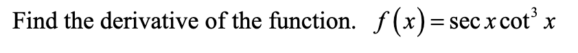 Solved Find the derivative of the function. f(x)=sec x cot' | Chegg.com