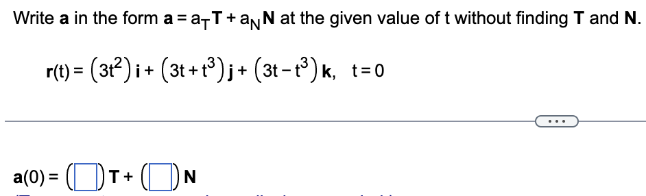 Solved Write a in the form a=aTT+aNN at the given value of t | Chegg.com