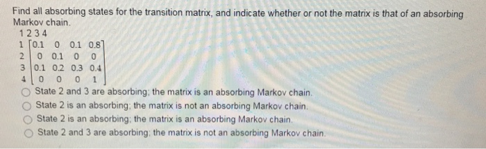 Solved Find all absorbing states for the transition matrix, | Chegg.com