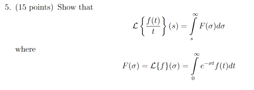 Solved 5. (15 points) Show that L{tf(t)}(s)=∫s∞F(σ)dσ where | Chegg.com
