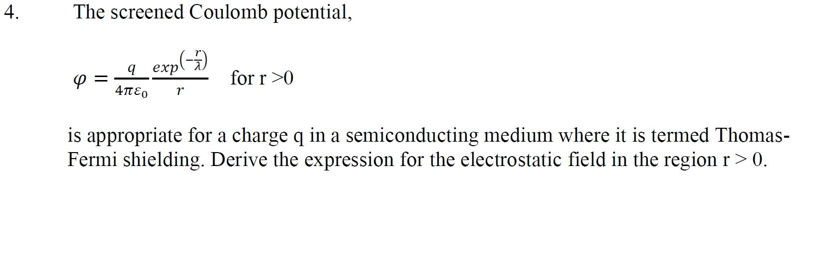 Solved 4. The screened Coulomb potential, q exp Q= 4πεο r | Chegg.com