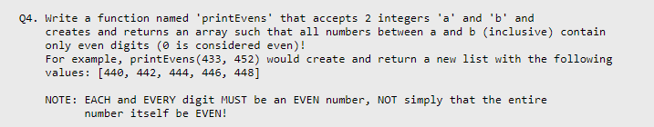 Solved 04. Write a function named 'printEvens' that accepts | Chegg.com