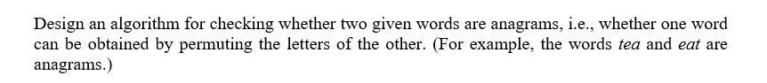 Solved Design an algorithm for checking whether two given | Chegg.com