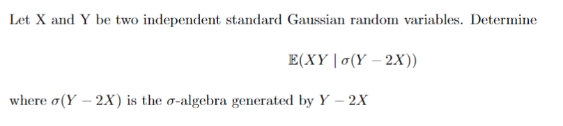 Solved Let X and Y be two independent standard Gaussian | Chegg.com