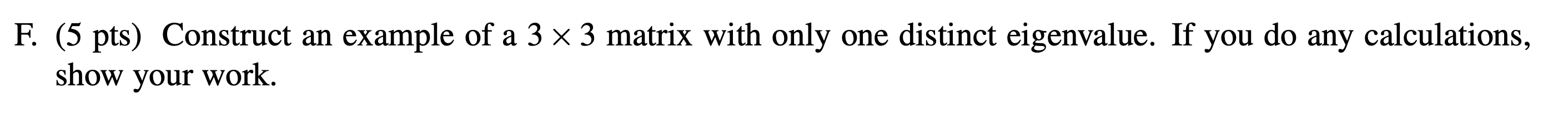 Solved F. (5 pts) Construct an example of a 3×3 matrix with | Chegg.com
