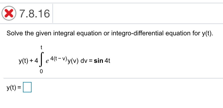 Solved X)7.8.16 Solve the given integral equation or | Chegg.com