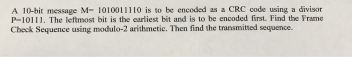 Solved A 10-bit message M- 1010011110 is to be encoded as a | Chegg.com