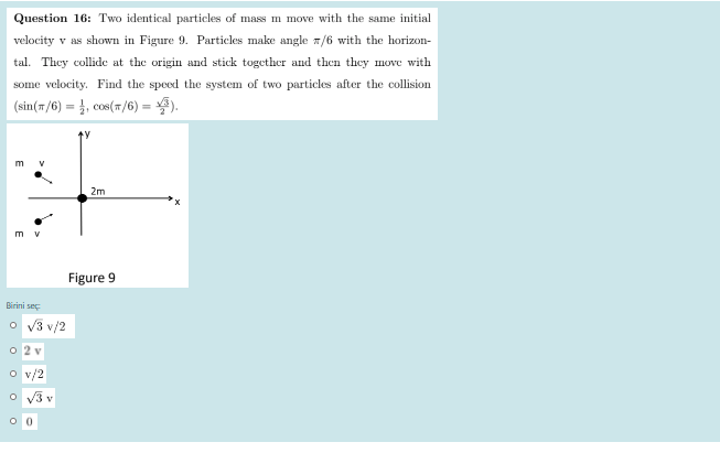 Solved Question 16: Two identical particles of mass m move | Chegg.com