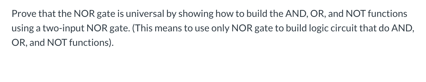 Solved Prove that the NOR gate is universal by showing how | Chegg.com