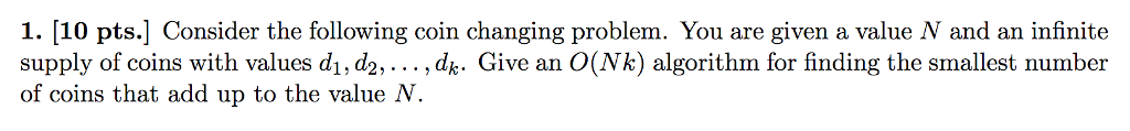 Solved 1. [10 pts.] Consider the following coin changing | Chegg.com