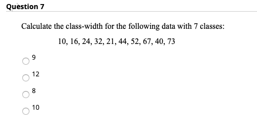 Solved Question 7 Calculate the class-width for the | Chegg.com