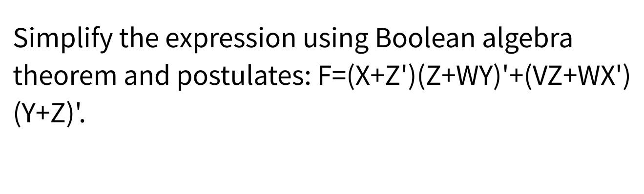 Solved Simplify the expression using Boolean algebra theorem | Chegg.com