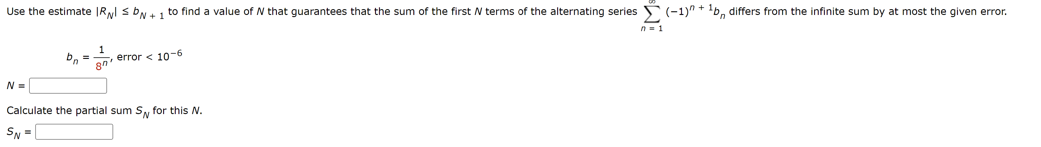 Solved Use the estimate ∣RN∣≤bN+1 to a value of N that | Chegg.com