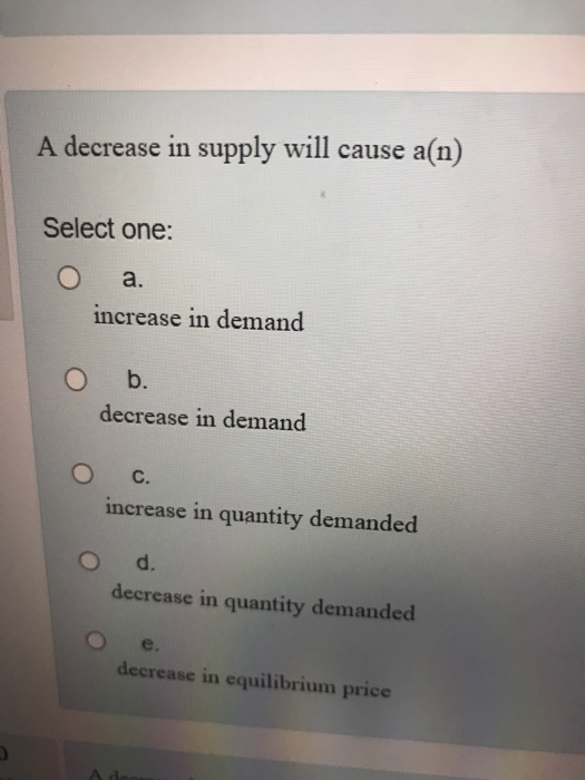 Solved A decrease in supply will cause a(n) Select one: O a. | Chegg.com