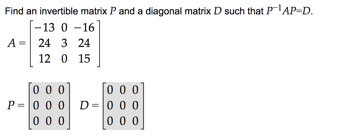 Solved Find an invertible matrix P and a diagonal matrix D | Chegg.com