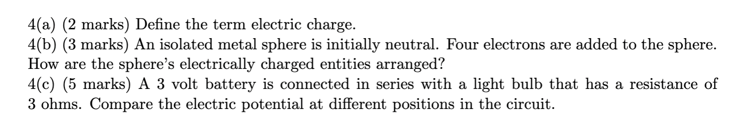 Solved 4(a) (2 marks) Define the term electric charge. 4(b) | Chegg.com