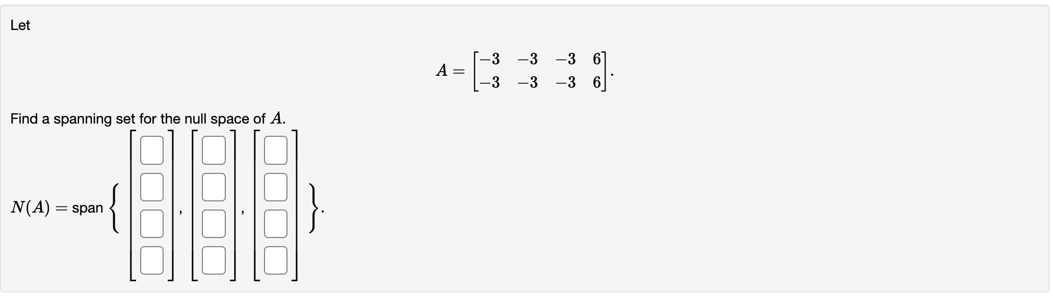 Solved A=[−3−3−3−3−3−366] Find a spanning set for the null | Chegg.com