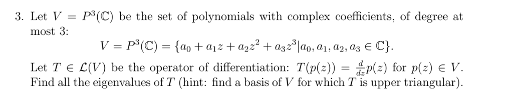 Solved Let V=P3(C) be the set of polynomials with complex | Chegg.com