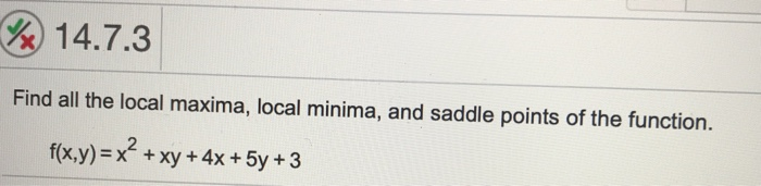Solved 14.7.3 Find all the local maxima, local minima, and | Chegg.com
