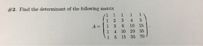 Solved Find the determinant of the following matrix A = (1 | Chegg.com