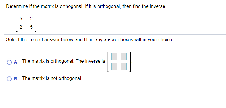 Solved Determine if the matrix is orthogonal. If it is | Chegg.com