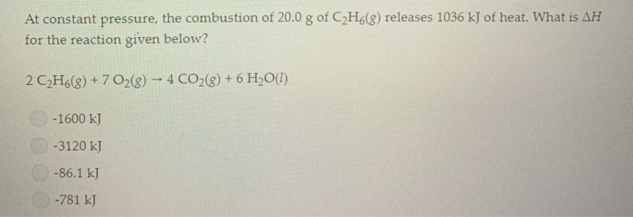 Solved At constant pressure, the combustion of 20.0 g of | Chegg.com