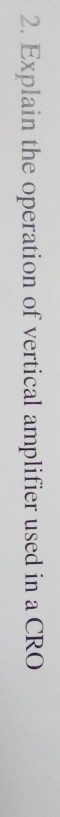 Solved 2. Explain the operation of vertical amplifier used | Chegg.com