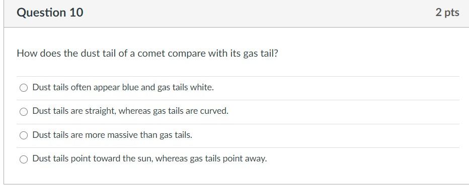 Solved Question 10 2 pts How does the dust tail of a comet | Chegg.com