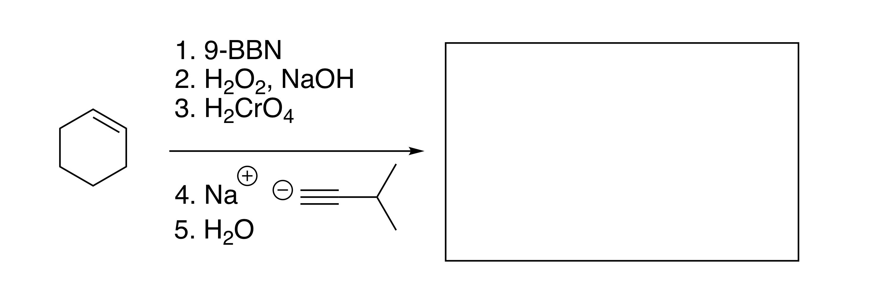 Solved 1. 9-BBN 2. H2O2, NaOH 3. H2Cr04 + 4. Na 5. H20 | Chegg.com