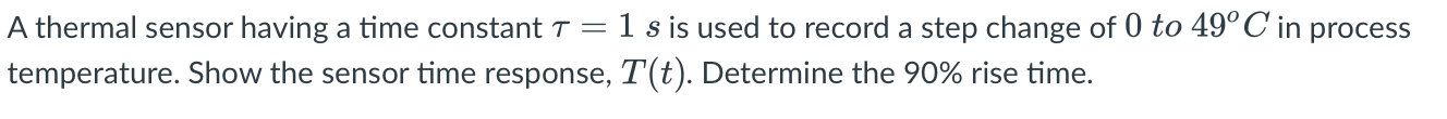 Solved A thermal sensor having a time constant τ=1s is used | Chegg.com