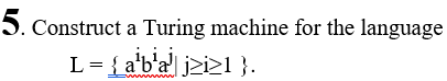 Solved 5. Construct a Turing machine for the language L = { | Chegg.com