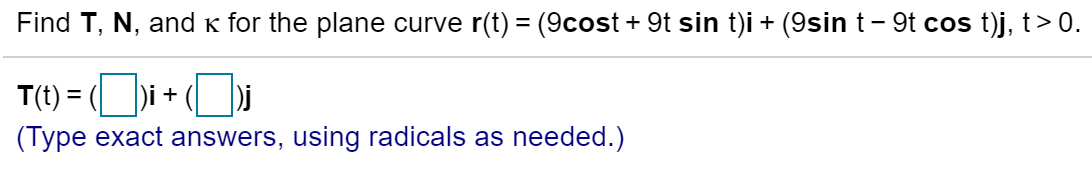 Solved Find T, N, and k for the plane curve r(t) = (9cost | Chegg.com
