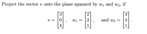 Solved Project the vector v onto the plane spanned by w₁ and | Chegg.com