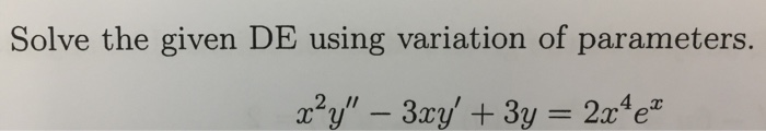 Solved Solve the given DE using variation of parameters. | Chegg.com