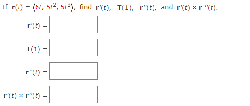 Solved If r(t)= 6t,5t2,5t3 , find r′(t),T(1),r′′(t), and | Chegg.com