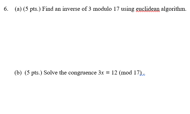 Solved 6. (a) (5 pts.) Find an inverse of 3 modulo 17 using | Chegg.com