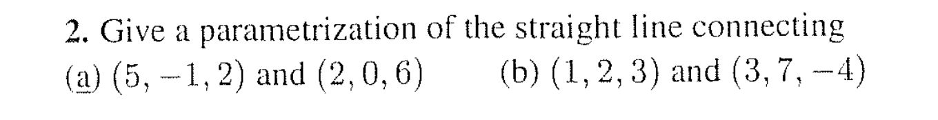 Solved 2. Give a parametrization of the straight line | Chegg.com