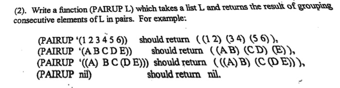 Solved grouping (2). Write a function (PAIRUP L) which takes | Chegg.com