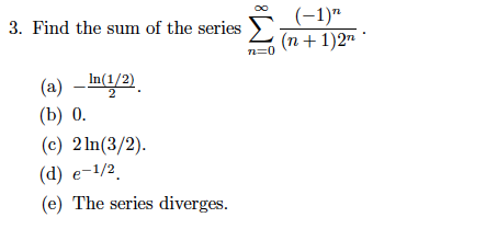 Solved 3. Find the sum of the series (-1)n 2 (a) -hl/2 (b) | Chegg.com