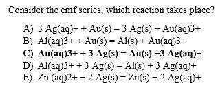 Solved Consider the emf series, which reaction takes place? | Chegg.com